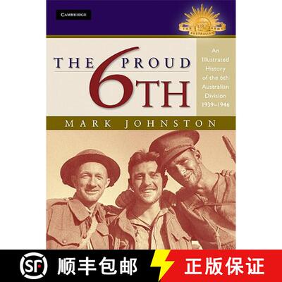 【3-4周达】Proud 6th: An Illustrated History of the 6th Australian Division 1939–1946 - The Proud 6t... [9780521514118]