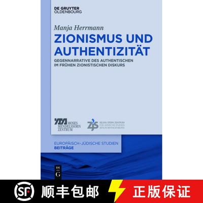 【3-4周达】Zionismus Und Authentizität: Gegennarrative Des Authentischen Im Frühen Zionistischen Di... [9783110543445]