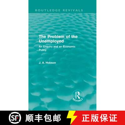 【3-4周达】精装 Problem of the Unemployed (Routledge Revivals): An Enquiry and an Economic Policy [9780415658737]