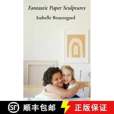 【3-4周达】Fantastic Paper Sculptures: Creative Projects For Young Builders And Imaginative Craftspeople [9798349316814]