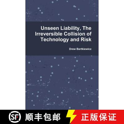 【3-4周达】Unseen Liability, The Irreversible Collision of Technology and Risk [9780557816378]