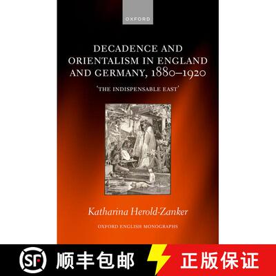 【3-4周达】精装 Decadence and Orientalism in England and Germany, 1880-1920: 'The Indispensable East' [9780198880974]