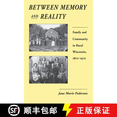 预订 Between Memory and Reality – Family and Community in Rural Wisconsin, 1870–1970 [9780299132842]