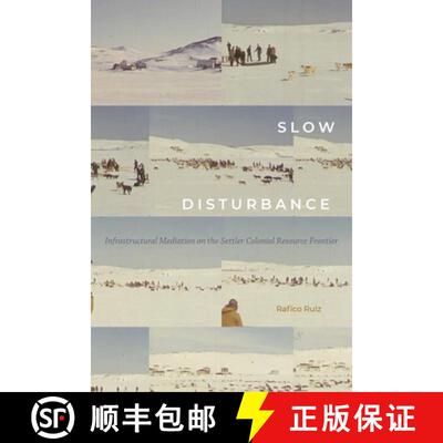【3-4周达】精装 Slow Disturbance – Infrastructural Mediation on the Settler Colonial Resource Frontier [9781478007982]