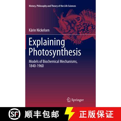 【3-4周达】Explaining Photosynthesis : Models of Biochemical Mechanisms, 1840-1960 [9789402406825]