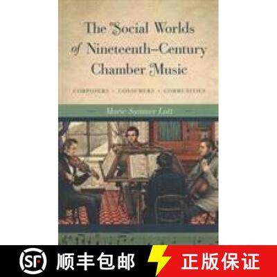 【3-4周达】The Social Worlds of Nineteenth-Century Chamber Music: Composers, Consumers, Communities [9780252083846]