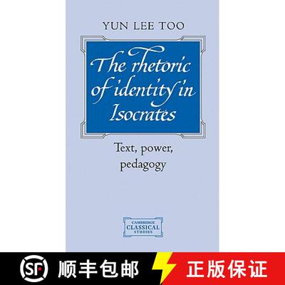 【3-4周达】精装 Rhetoric of Identity in Isocrates: Text, Power, Pedagogy - The Rhetoric of Identity i... [9780521474061]