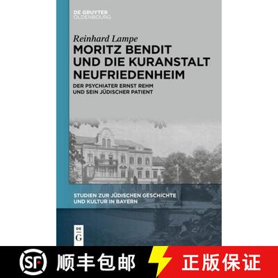 【3-4周达】精装 Moritz Bendit Und Die Kuranstalt Neufriedenheim: Der Psychiater Ernst Rehm Und Sein J... [9783111340876]