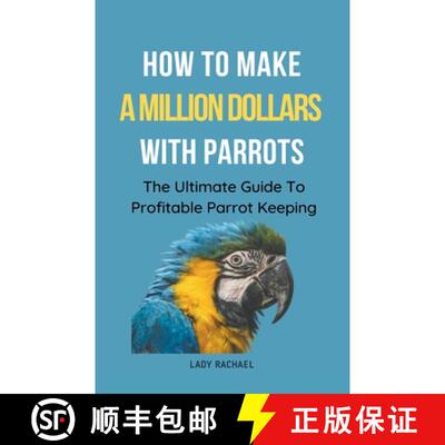 【3-4周达】How To Make A Million Dollars With Parrots: The Ultimate Guide To Profitable Parrot Keeping [9798223975328]