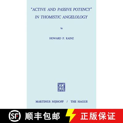 【3-4周达】Kainz, H. Active and Passive Potency in Thomistic Angelology [9789024712953]