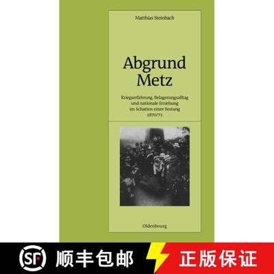 【3-4周达】精装 Abgrund Metz – Kriegserfahrung, Belagerungsalltag und nationale Erziehung im Schatte... [9783486566093]