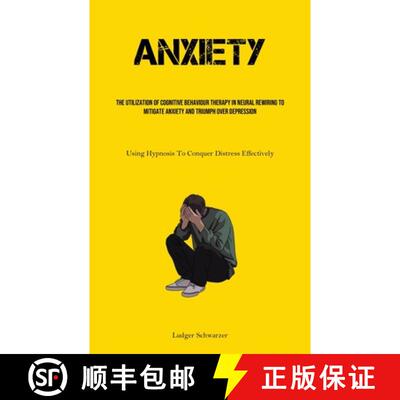 【3-4周达】Anxiety: The Utilization Of Cognitive behaviour Therapy In Neural Rewiring To Mitigate Anx... [9781835730997]