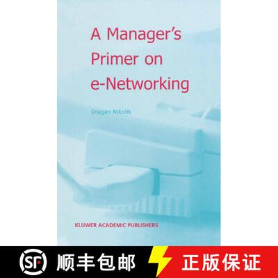 【3-4周达】A Manager’s Primer on e-Networking: An Introduction to Enterprise Networking in e-Busines... [9789401037440]