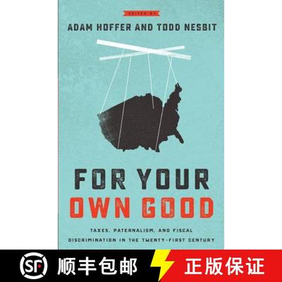 【3-4周达】For Your Own Good: Taxes, Paternalism, and Fiscal Discrimination in the Twenty-First Century [9781942951384]