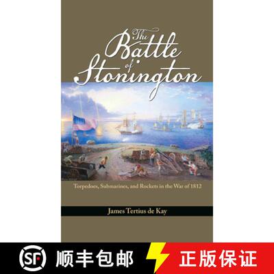 【3-4周达】The Battle of Stonington : Torpedoes, Submarines, and Rockets in the War of 1812 [9781591142027]