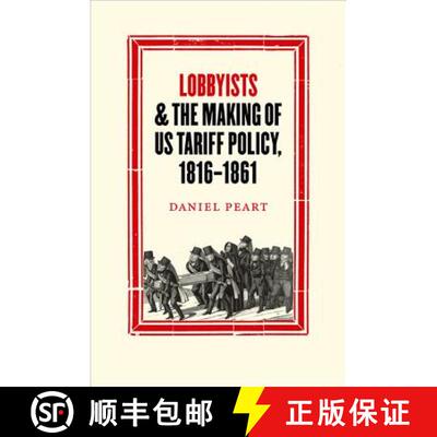 【3-4周达】Lobbyists and the Making of US Tariff Policy, 1816–1861 [9781421426112]