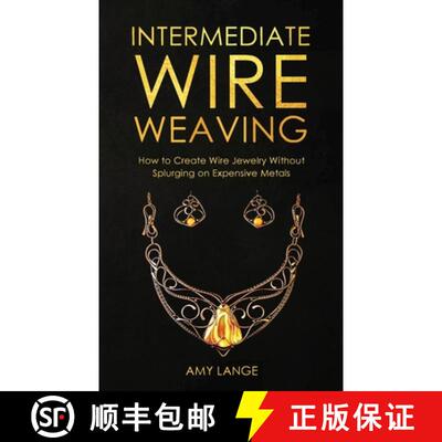 【3-4周达】Intermediate Wire Weaving: How to Make Wire Jewelry Without Splurging on Expensive Metals [9781951035167]