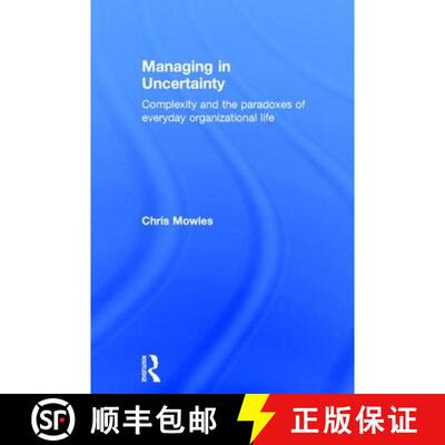 【3-4周达】精装 Managing in Uncertainty : Complexity and the paradoxes of everyday organizational life [9781138843738]