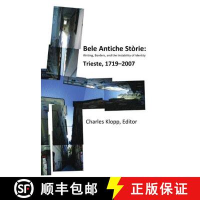 【3-4周达】Bele Antiche Storie: Writing, Borders, and the Instability of Identity; Trieste, 1719-2007... [9781884419997]