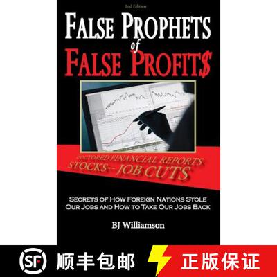 【3-4周达】False Prophets of False Profits: Secrets of How Foreign Nations Stole Our Jobs and How to ... [9780984474639]