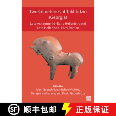 【3-4周达】Two Cemeteries at Takhtidziri (Georgia): Late Achaemenid-Early Hellenistic and Late Hellen... [9781803272436]