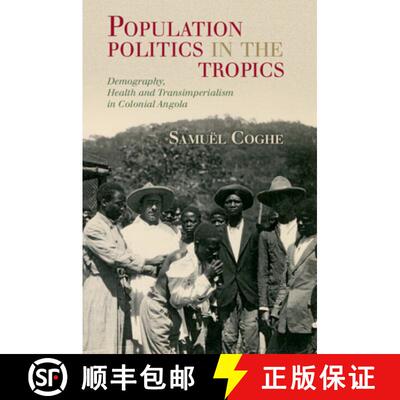 预订 Population Politics in the Tropics: Demography, Health and Transimperialism in Colonial Angola [9781108932103]