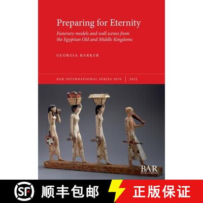 【3-4周达】Preparing for Eternity: Funerary models and wall scenes from the Egyptian Old and Middle K... [9781407359175]