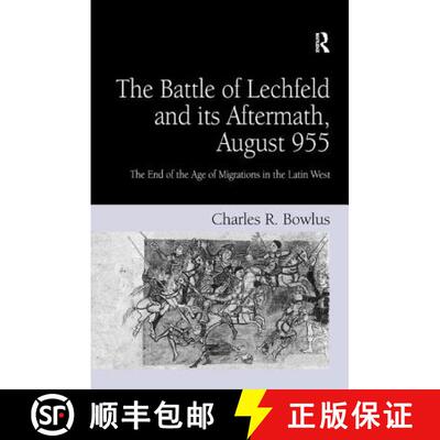 【3-4周达】精装 The Battle of Lechfeld and its Aftermath, August 955 : The End of the Age of Migratio... [9780754654704]