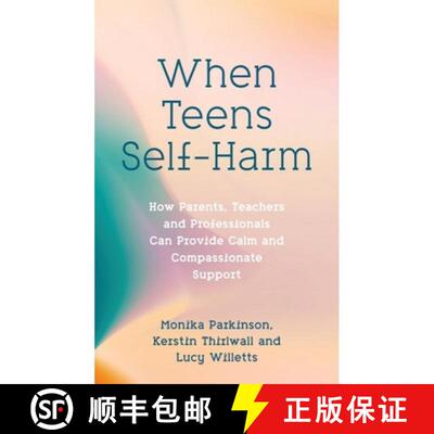【3-4周达】When Teens Self-Harm: How Parents, Teachers and Professionals Can Provide Calm and Compass... [9781839975967]