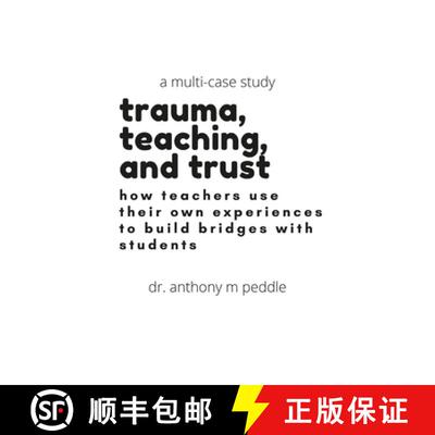 【3-4周达】Trauma Informed Teaching: Impacting Classrooms: A Multi-Case Study [9781716448645]