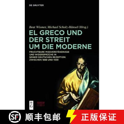 【3-4周达】精装 El Greco Und Der Streit Um Die Moderne: Fruchtbare Missverständnisse Und Widersprüc... [9783110379174]