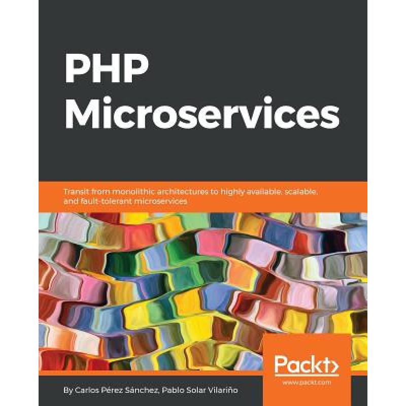 预订 PHP Microservices: Transit from monolithic architectures to highly available, scalable, and ...