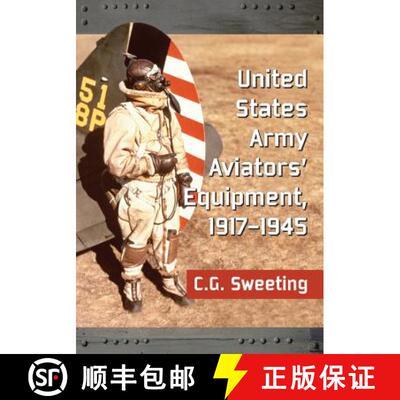 【3-4周达】United States Army Aviators' Equipment, 1917-1945 [9780786497379]