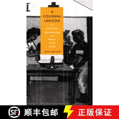 【3-4周达】A Colonial Lexicon – Of Birth Ritual, Medicalization, and Mobility in the Congo [9780822323662]