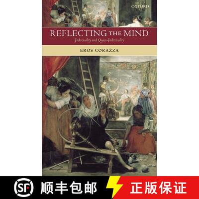 【3-4周达】精装 Reflecting the Mind: Indexicality and Quasi-Indexicality [9780199270187]
