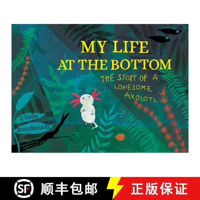 【3-4周达】My Life at the Bottom : The Story of a Lonesome Axolotl [9781632061386]