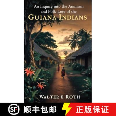 【3-4周达】An Inquiry into the Animism and Folk-Lore of the Guiana Indians [9781397670267]