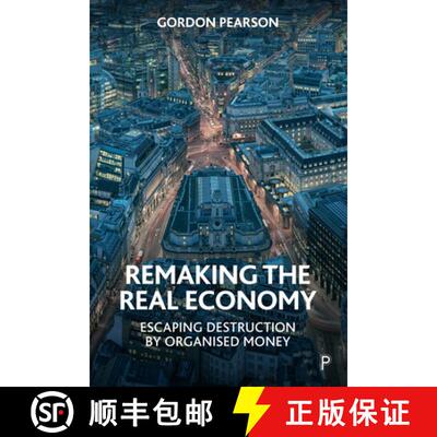 【2-3周达】精装 Remaking the Real Economy – Escaping Destruction b y Organised Money [9781447356585]