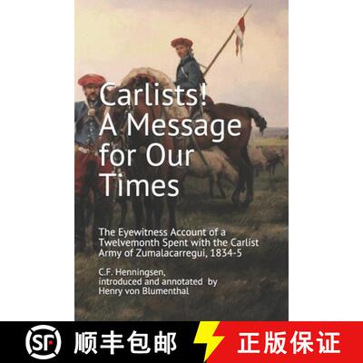 【3-4周达】Carlists!  A Message for Our Times: The Eyewitness Account of a Twelvemonth Spent with the... [9789995954147]