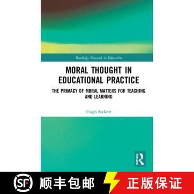 【3-4周达】精装 Moral Thought in Educational Practice: The Primacy of Moral Matters for Teaching and ... [9781138580855]