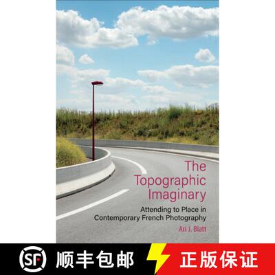 【3-4周达】The Topographic Imaginary – Attending to Place in Contemporary French Photography [9781835537282]