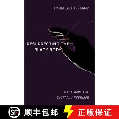 【3-4周达】Resurrecting the Black Body: Race and the Digital Afterlife (First Edition) [9780520383876]