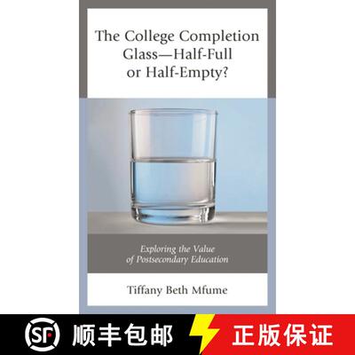【3-4周达】The College Completion Glass--Half-Full or Half-Empty?: Exploring the Value of Postseconda... [9781475839609]