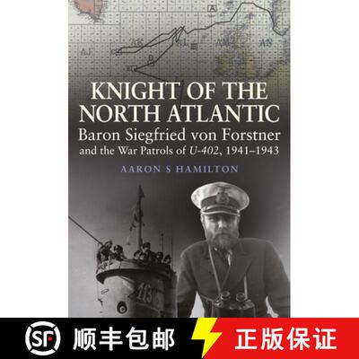 【3-4周达】Knight of the North Atlantic: Baron Siegfried Von Forstner and the War Patrols of U-402, 1... [9781399096768]