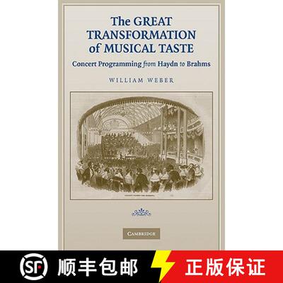 【3-4周达】The Great Transformation of Musical Taste: Concert Programming from Haydn to Brahms [9780521124232]