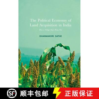 【3-4周达】The Political Economy of Land Acquisition in India : How a Village Stops Being One (1st ed... [9789811053252]