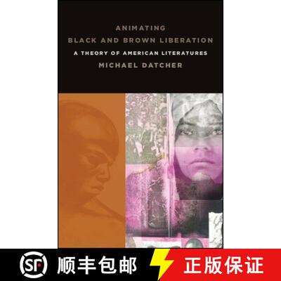 【3-4周达】Animating Black and Brown Liberation : A Theory of American Literatures [9781438473406]