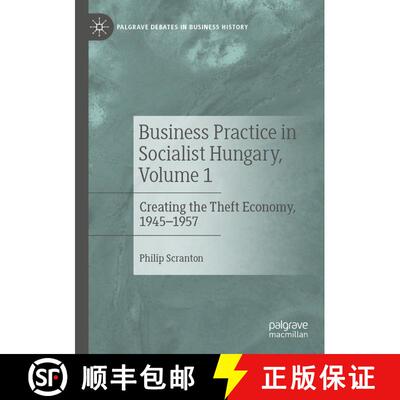 【3-4周达】Business Practice in Socialist Hungary, Volume 1 : Creating the Theft Economy, 1945-1957 [9783030891862]