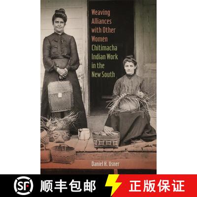 【3-4周达】Weaving Alliances with Other Women – Chitimacha Indian Work in the New South [9780820348490]