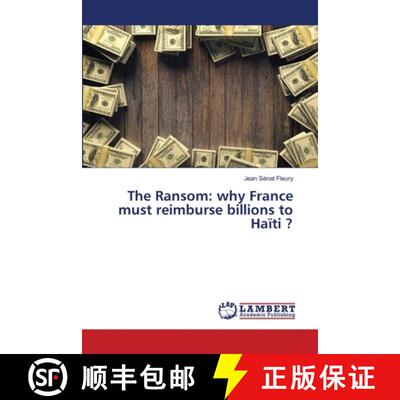 【3-4周达】The Ransom: why France must reimburse billions to Haïti ? (Aufl.) [9786205508794]